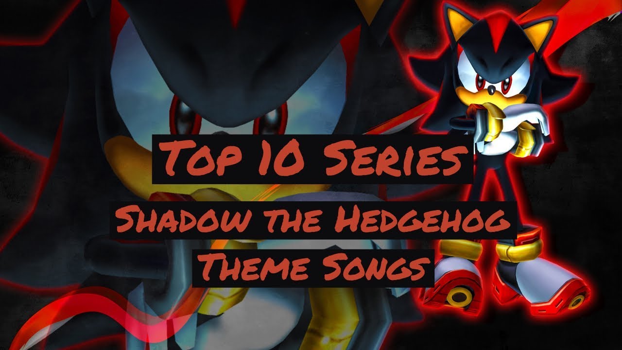 Top 10 Shadow The Hedgehog Theme Songs - YouTube