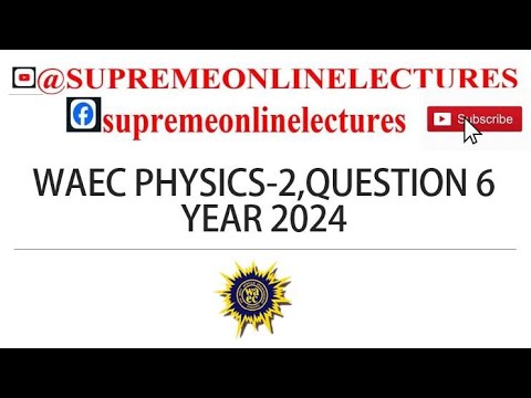 WAEC PHYSICS 2024 QUESTION 6 - YouTube