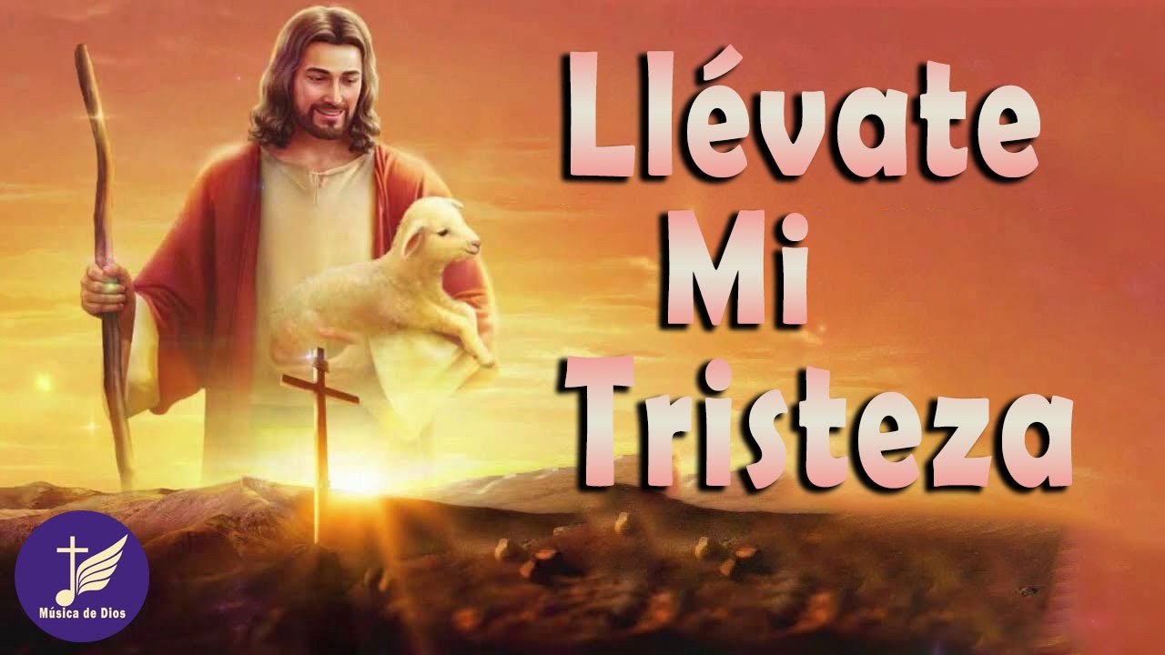 Llévate Mi Tristeza - 1 Hora Música De Oracion - Grandes Exitos De ...