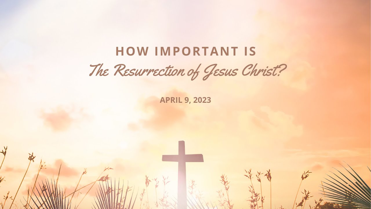 How Important is the Resurrection of Jesus Christ: Easter Sunday - YouTube