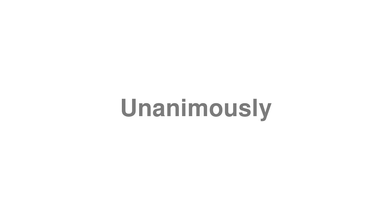 How to Pronounce "Unanimously" - YouTube