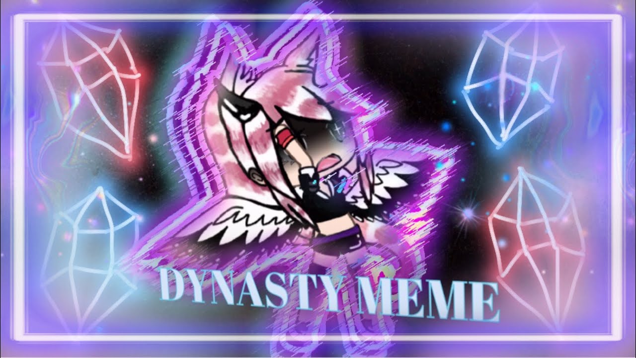 Dynasty meme gacha |MALINA RENAE| (REMAKE POSTED!!!!) - YouTube