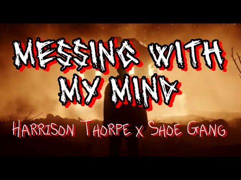 Harrison Thorpe x Shoe Gang - MESSING WITH MY MIND (Lyric Video)