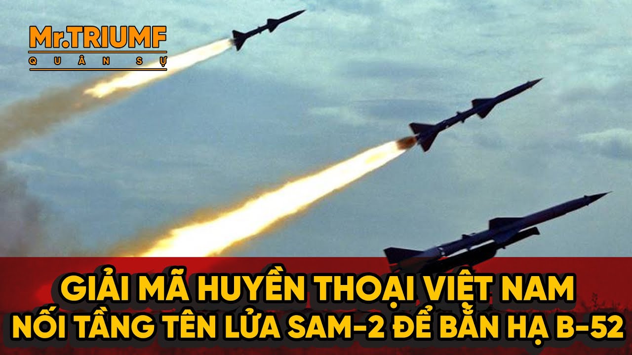 Giải độc huyền thoại Việt Nam nối tầng tên lửa SAM-2 để diệt B-52 Mỹ: Đây là điều không ai ngờ ...