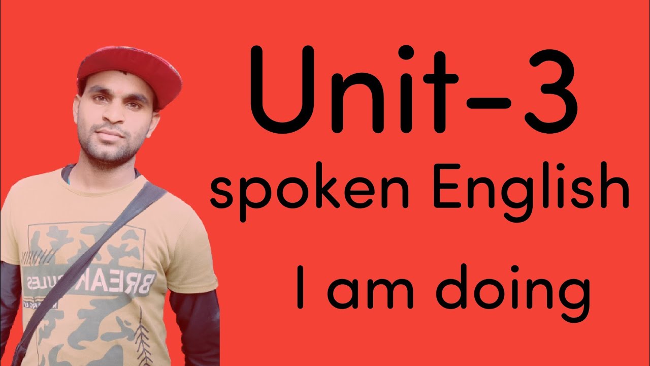 spoken English I am doing, (present continuous) basic English UNIT _3 ...