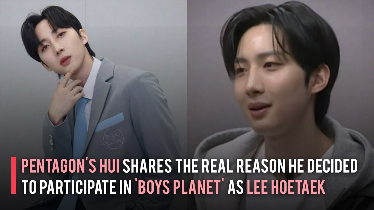 PENTAGON's Hui Shares the Real Reason He Decided to Participate in ...