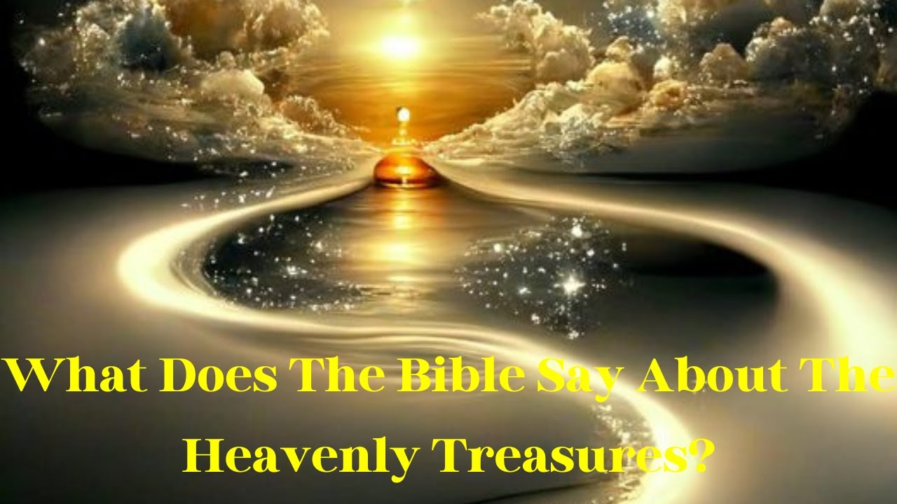What Does The Bible Say About The Heavenly Treasures? - YouTube