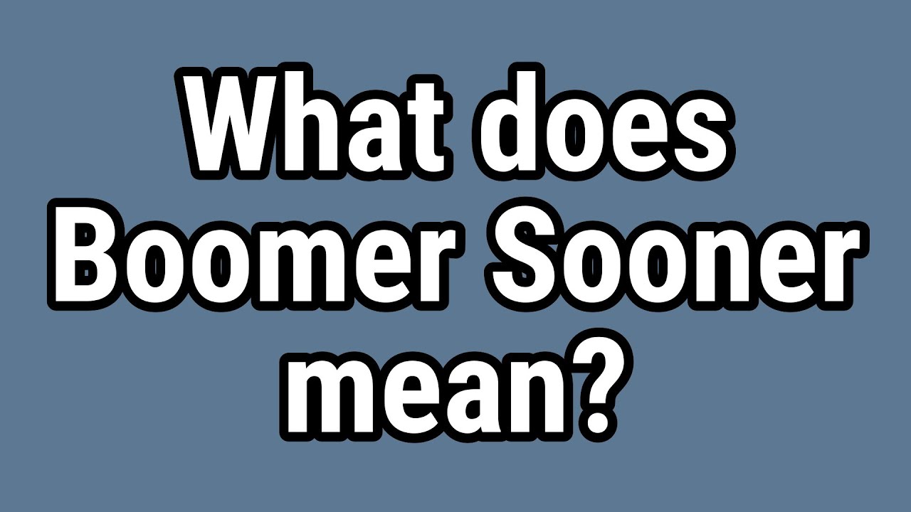 What Does Boomer Sooner Mean YouTube what-does-boomer-sooner-mean-youtube