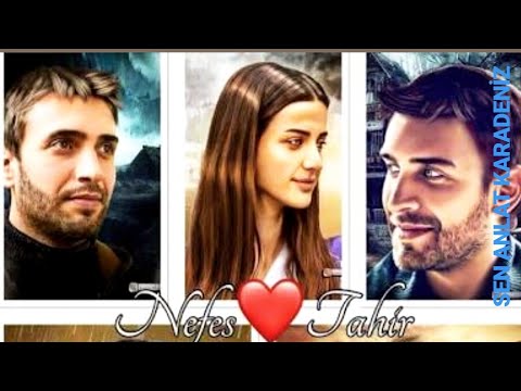 nefes-tahir /sen anlat karadeniz