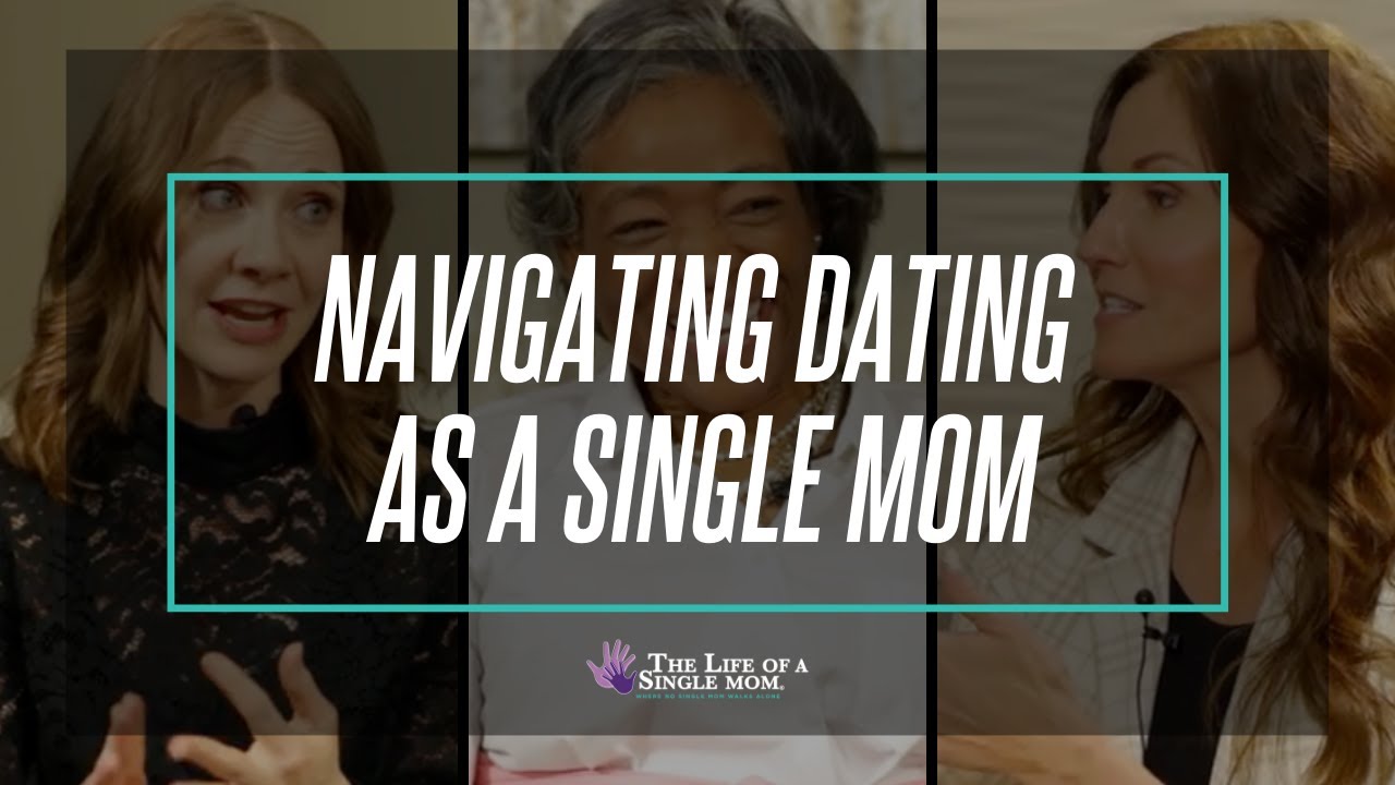 Navigating Dating as a Single Mom | The Life of a Single Mom - YouTube