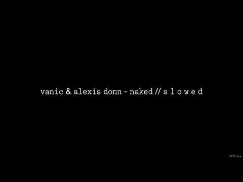 Vanic & Alexis Donn - Naked // S L O W E D