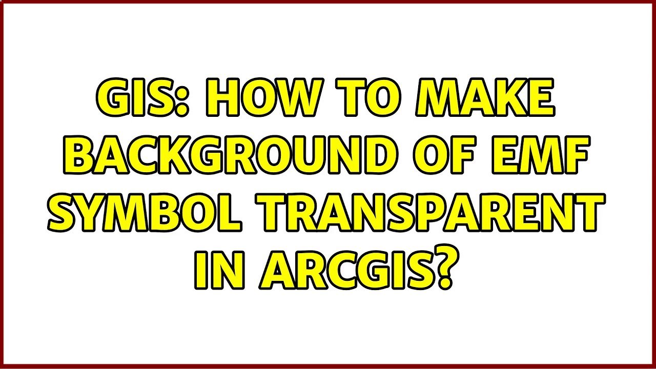 GIS How To Make Background Of EMF Symbol Transparent In ArcGIS YouTube GIS How To Make Background Of EMF Symbol Transparent In ArcGIS YouTube