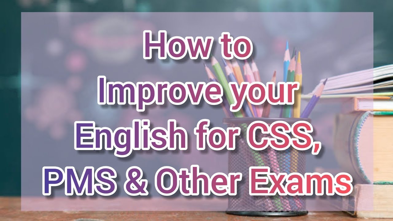 How To Improve English For CSS PMS Other Exams YouTube how-to-improve-english-for-css-pms-other-exams-youtube