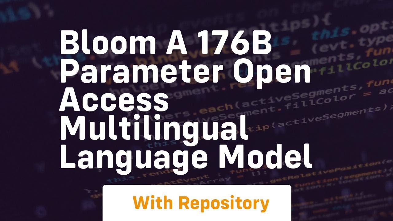 Bloom a 176b parameter open access multilingual language model - YouTube