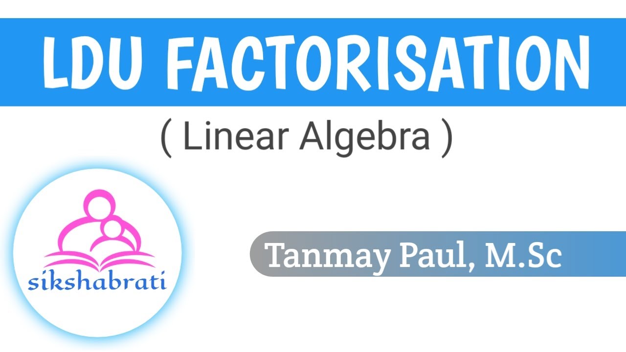 LDU FACTORISATION || LINEAR ALGEBRA || Tanmay Paul - YouTube