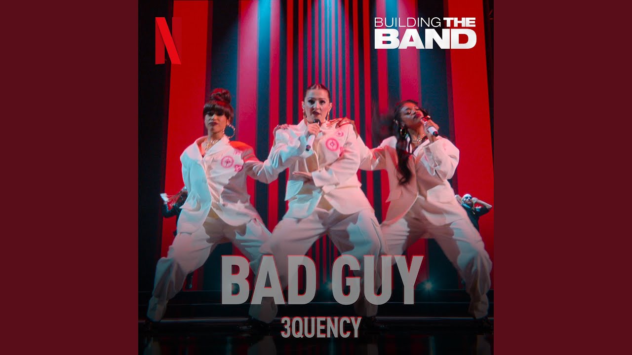 Bad Guy (From the Netflix Series "Building the Band") [Live] - 3Quency ...