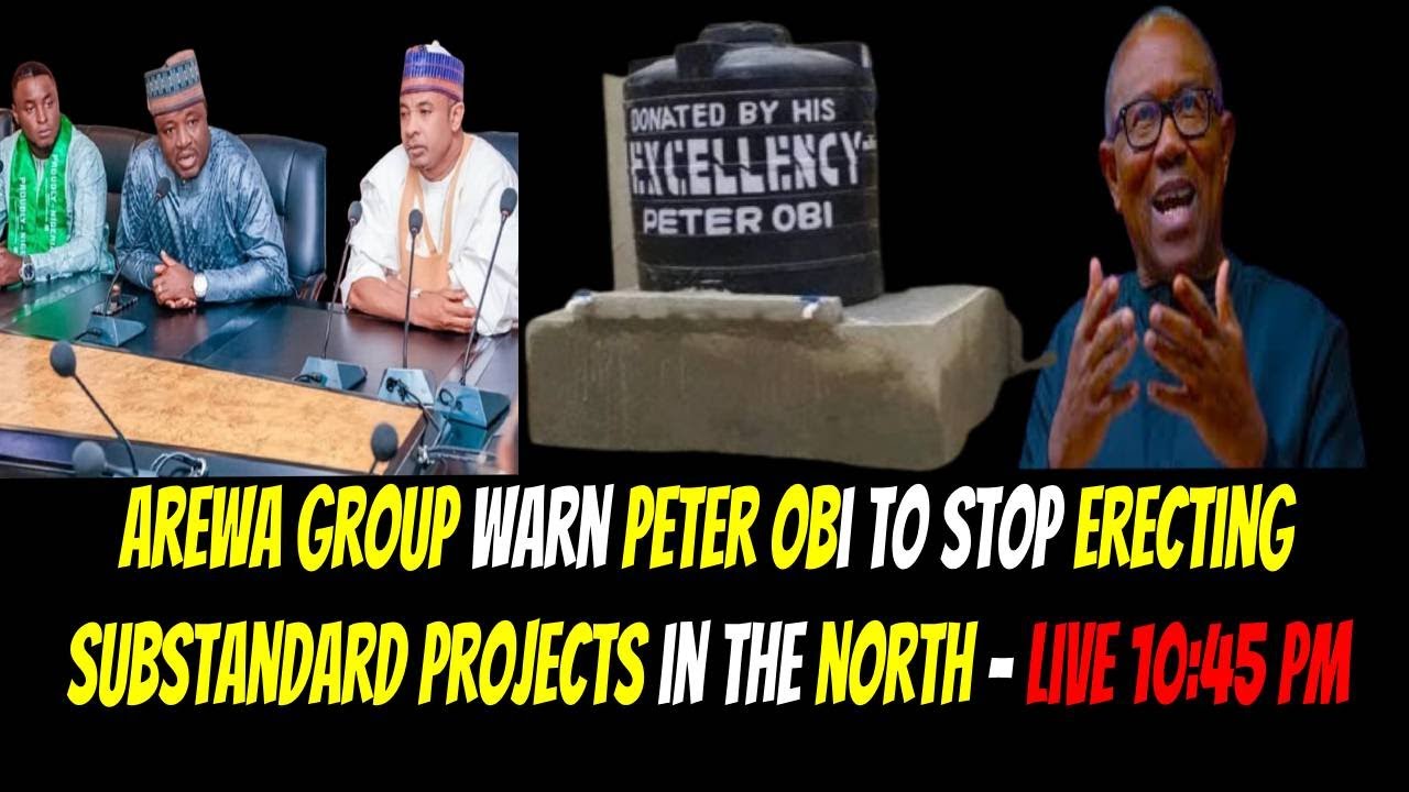 AREWA GROUP WARN PETER OBI TO STOP ERECTING SUBSTANDARD PROJECTS IN THE ...