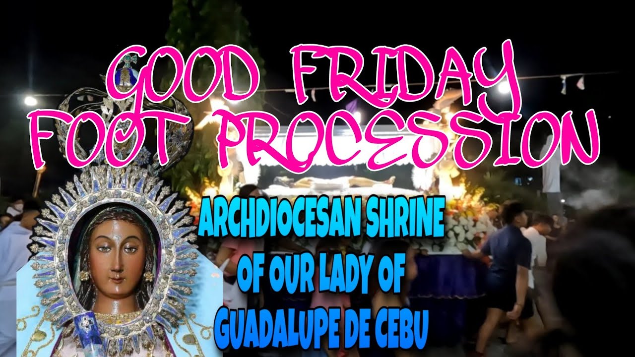 GOOD FRIDAY FOOT PROCESSION |ARCHDIOCESAN OF OUR LADY OF GUADALUPE DE ...