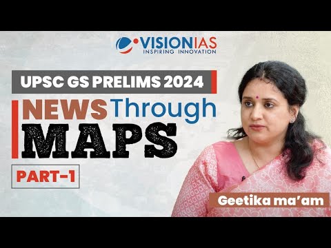 News Through Maps | UPSC GS Prelims 2024 | Part 1 - YouTube