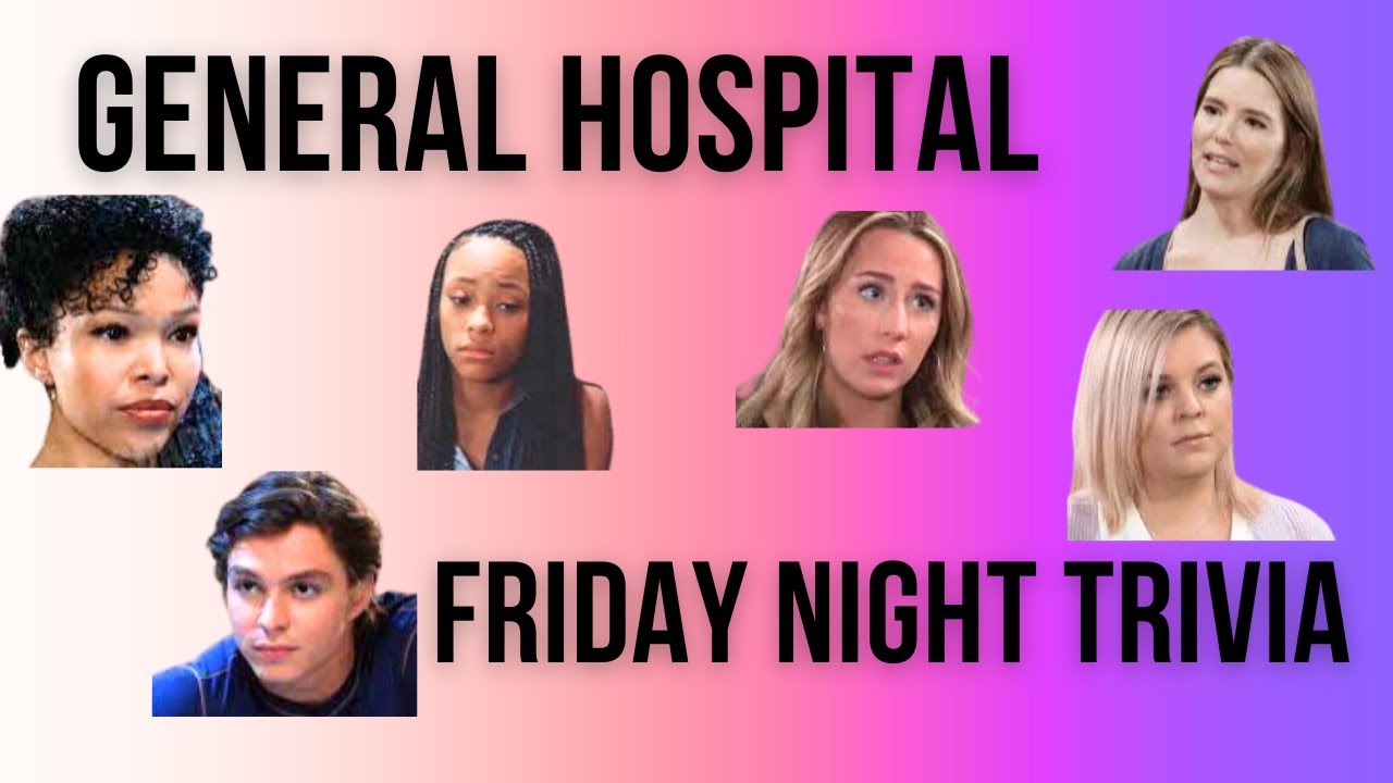 GENERAL HOSPITAL FRIDAY NIGHT TRIVIA! - YouTube