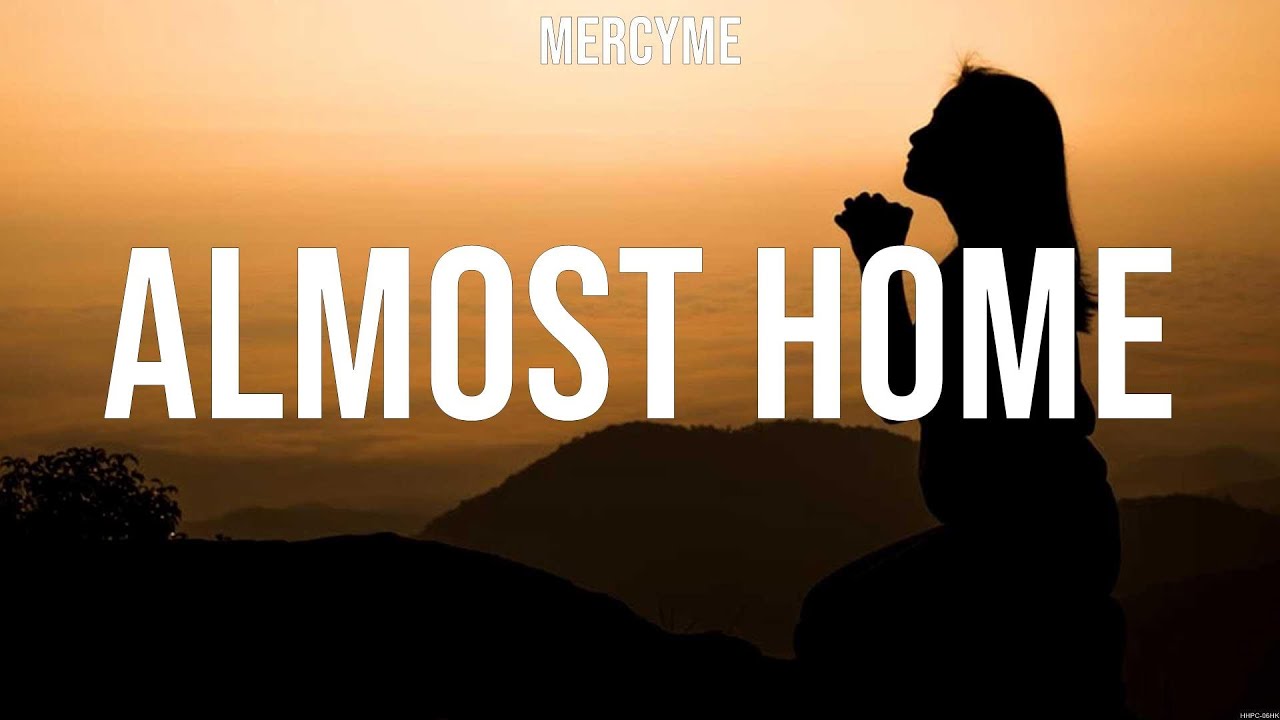 MercyMe - Almost Home (Lyrics) We The Kingdom, Elevation Worship ...