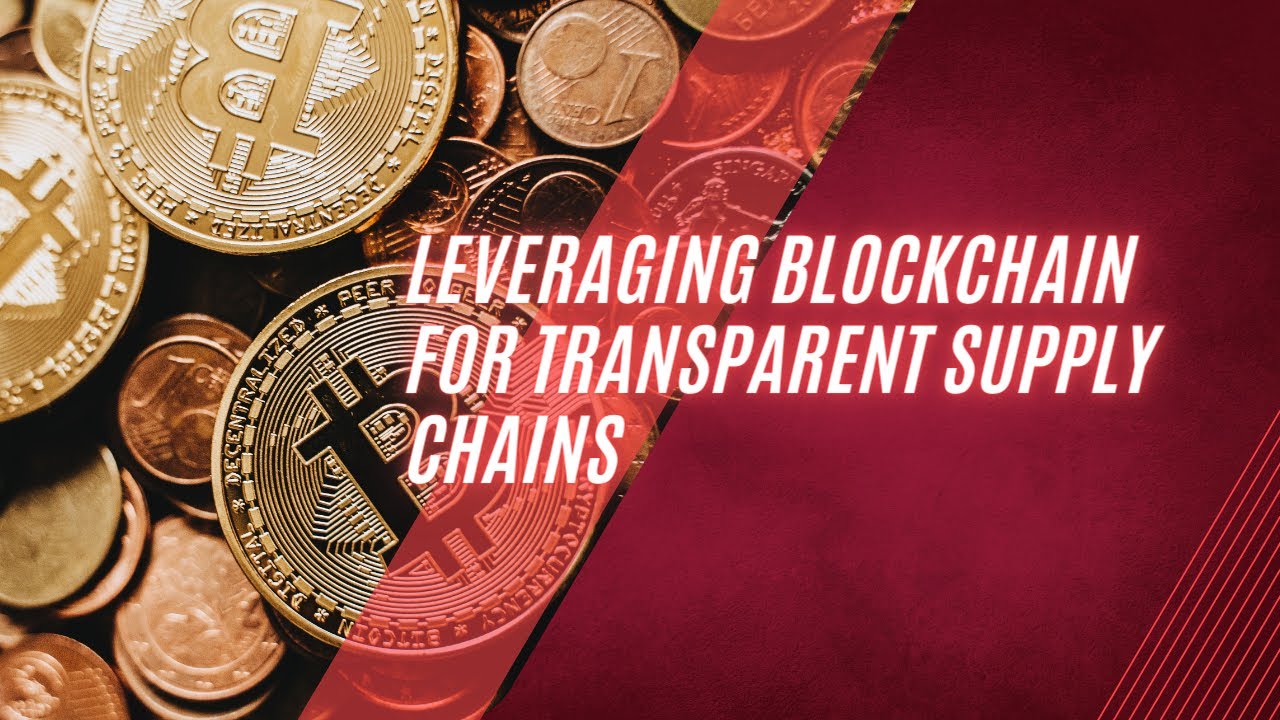 Leveraging Blockchain for Transparent Supply Chains. - YouTube