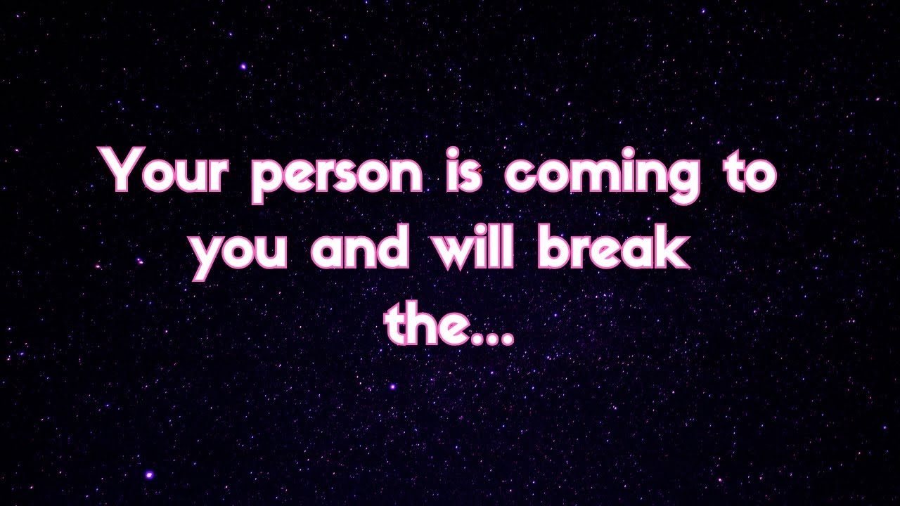 Angels say | Your person is coming to you and will break the... - YouTube