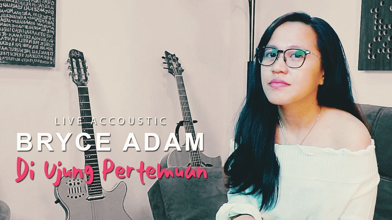 LIVE ACOUSTIC COVER BRYCE ADAM - Di Ujung Pertemuan - YouTube