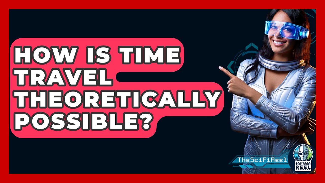 How Is Time Travel Theoretically Possible? - The SciFi Reel - YouTube