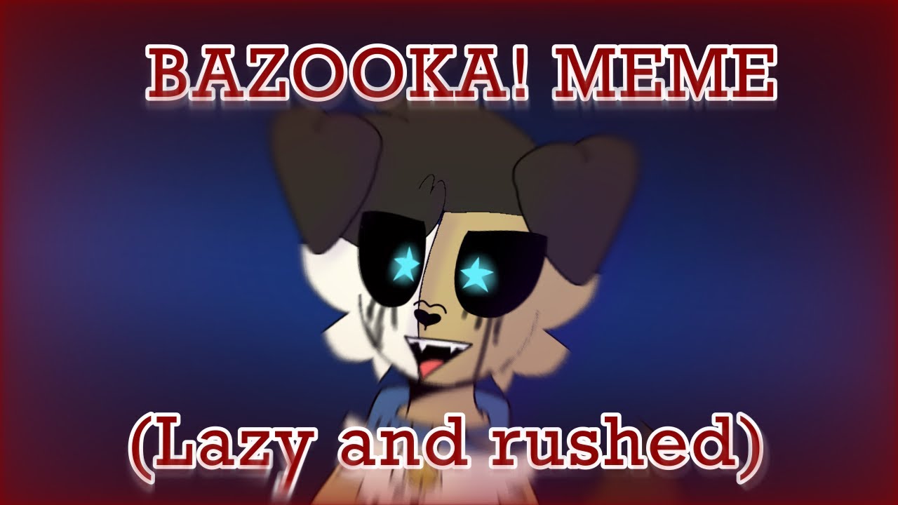 ⭐️ BAZOOKA // ANIMATION MEME ⭐️ (LAZY AND RUSHED SORRY) - YouTube
