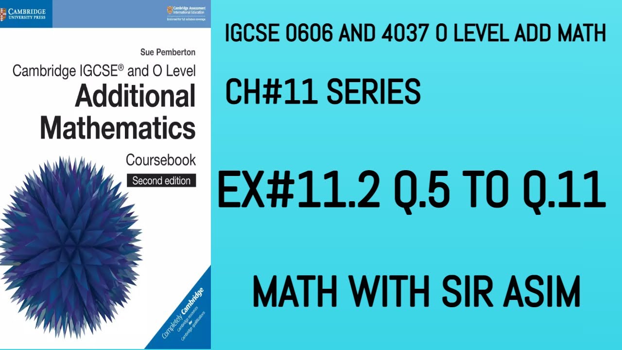 Additional Math Igcse 0606 And O Levels 4037 Ch11 Seriesex 112 Q5 To Q11 Lecture 152