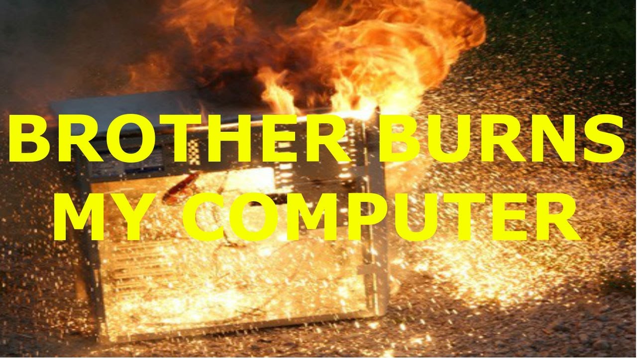 Brother Destroys My Computer! - YouTube