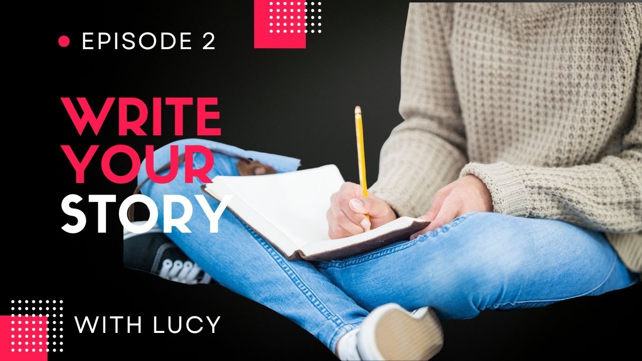 Write Your Story with Lucy Episode 2 - YouTube