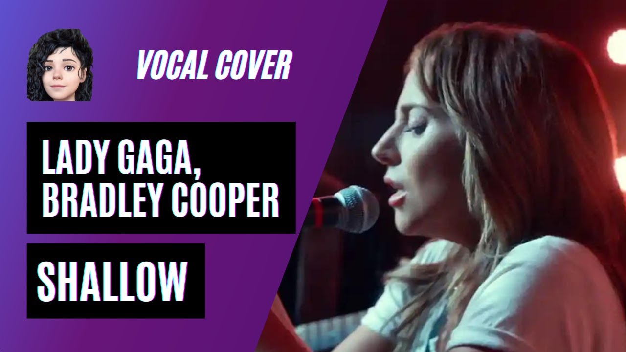 Lady Gaga, Bradley Cooper - Shallow (from A Star Is Born) vocal cover ...