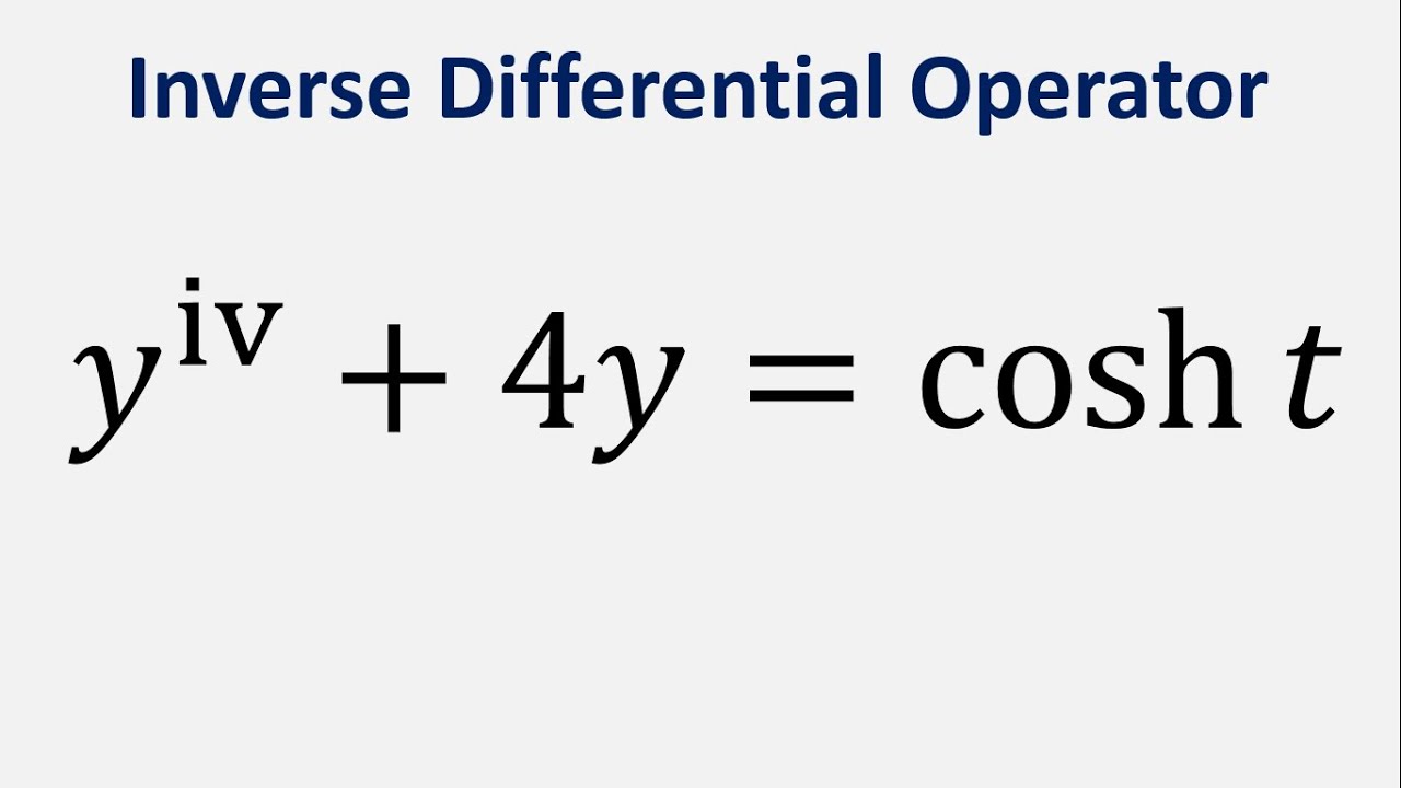 Differential Equation Inverse Differential Operator: y'''' + 4y = cosh ...