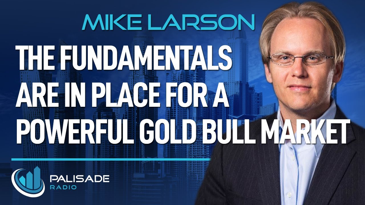 Mike Larson: The Fundamentals are in Place for a Powerful Gold Bull ...