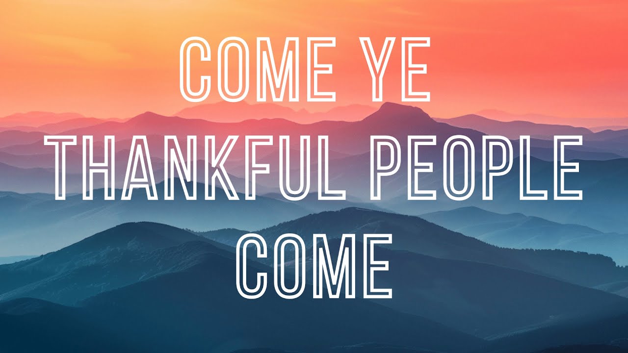 Come, Ye Thankful People Come | Traditional Harvest Hymn with Lyrics ...