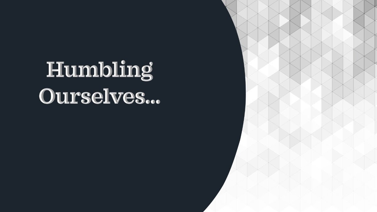 Humbling Ourselves... - YouTube