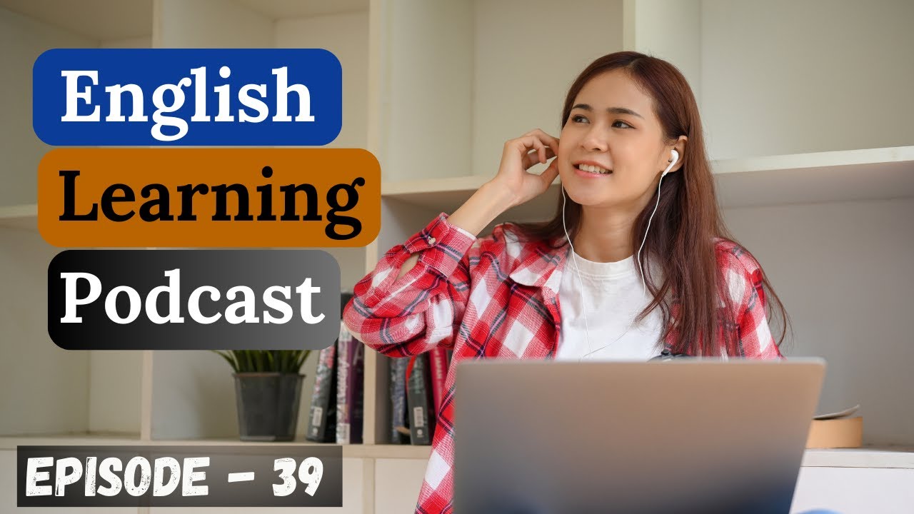 English Learning Podcast Conversation Episode 39 | Intermediate | Best ...