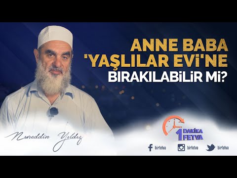 Anne baba 'yaşlılar evi'ne bırakılabilir mi? | [Birfetva-Nureddin Yıldız]
