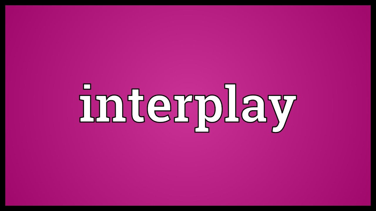 Interplay Meaning - YouTube