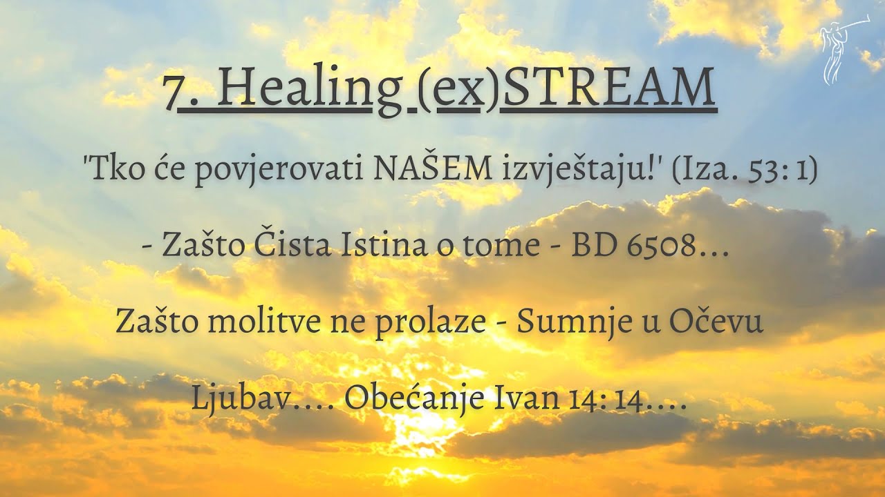 Healing (ex)STREAM - 7. 'Tko će povjerovati NAŠEM izvještaju!' (Iza. 53 1) - Zašto Čista Istina ...