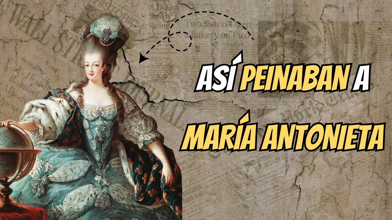 Los EXTRAVAGANTES PEINADOS de MARIA ANTONIETA y su PELUQUERO OFICIAL ...