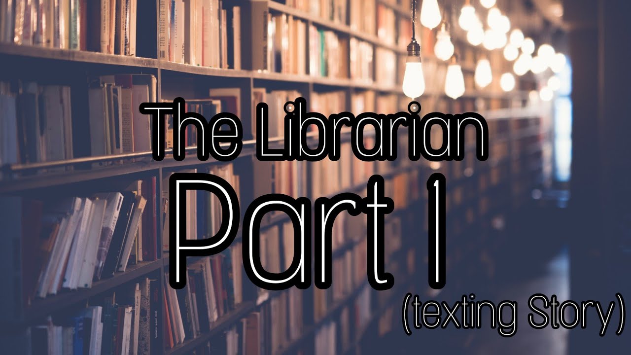 The Librarian Part 1 ( Texting Story) - YouTube