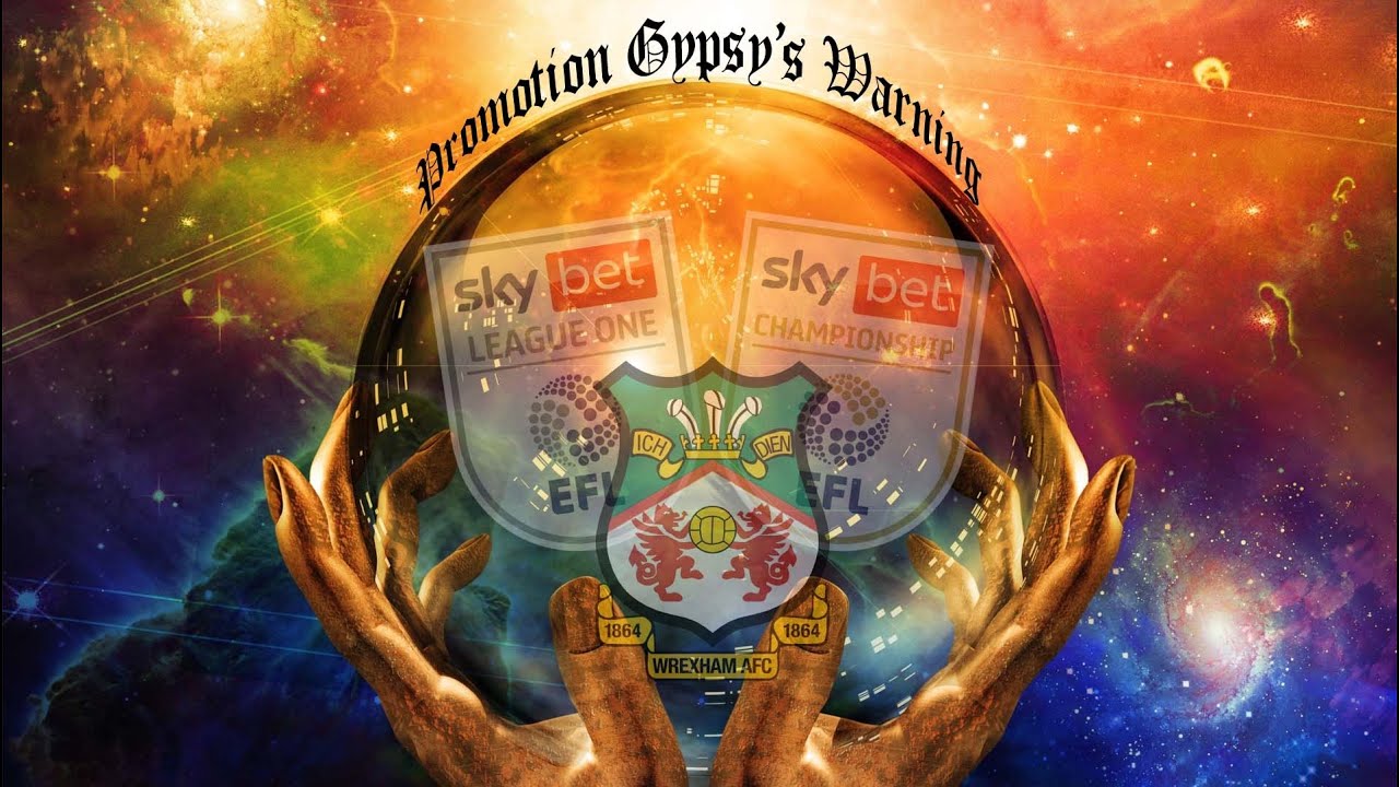 WREXHAM's PROMOTION GYPSY'S WARNING!!!!!!!!!!!! - YouTube