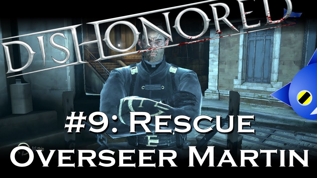 Let's Play Dishonored - 9 : Rescuing Overseer Martin - YouTube