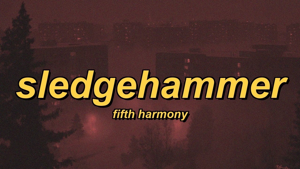 Fifth Harmony - Sledgehammer (lyrics) - YouTube
