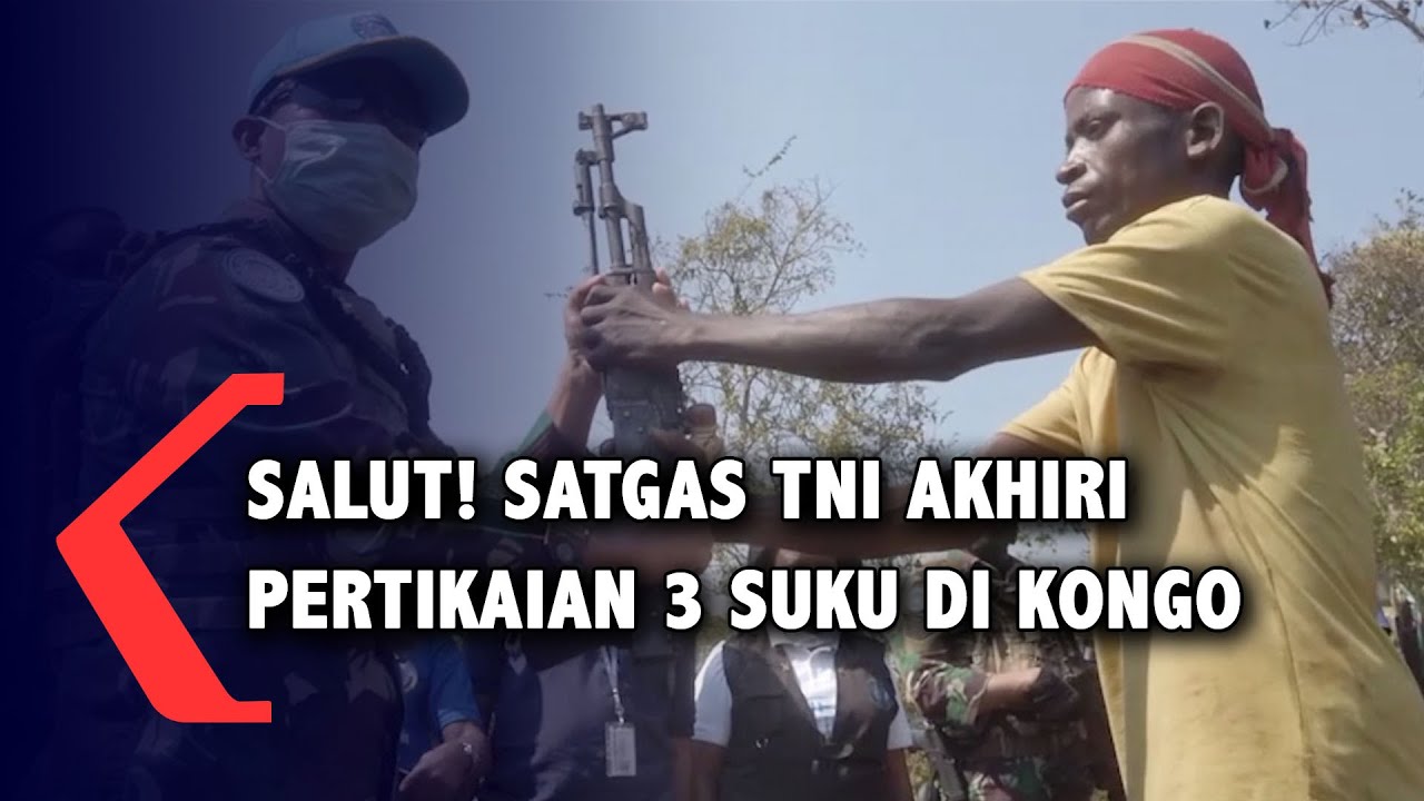 Salut! Satgas TNI Berhasil Akhiri Pertikaian 3 Suku di Kongo - YouTube