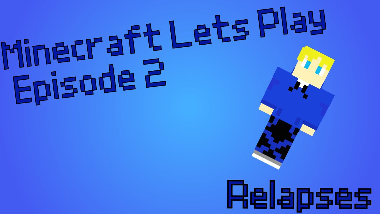 Minecraft Lets Play Episode 2 "Relapses" - YouTube