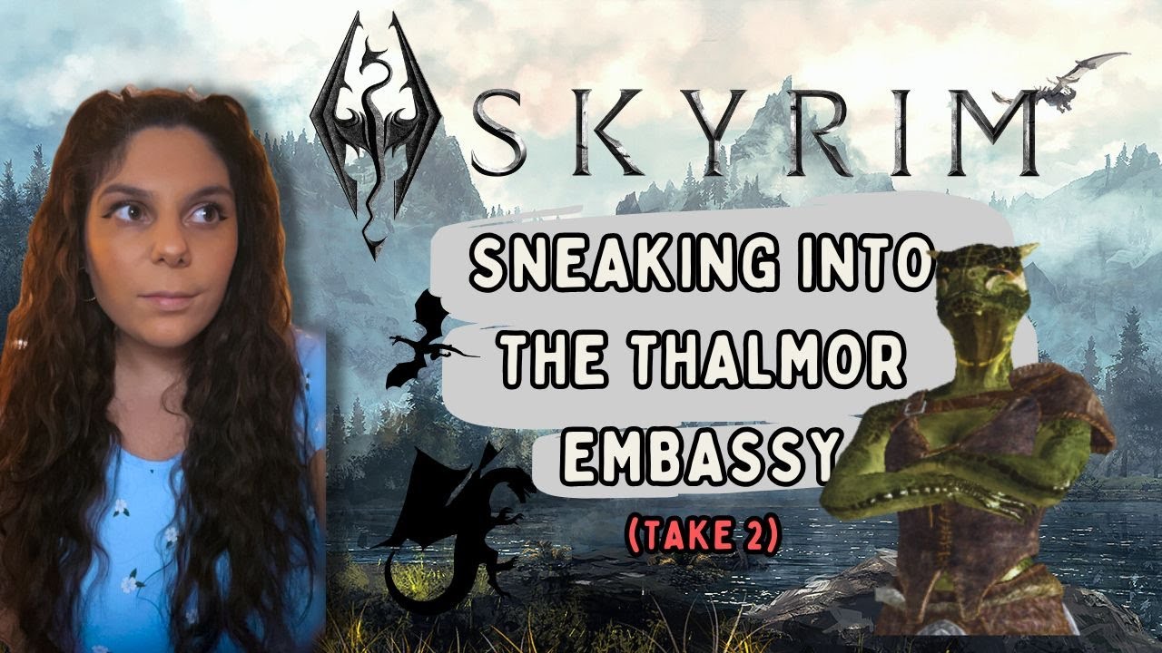 LET'S PLAY!: First Skyrim Playthrough, Infiltrating the Thalmor Embassy ...